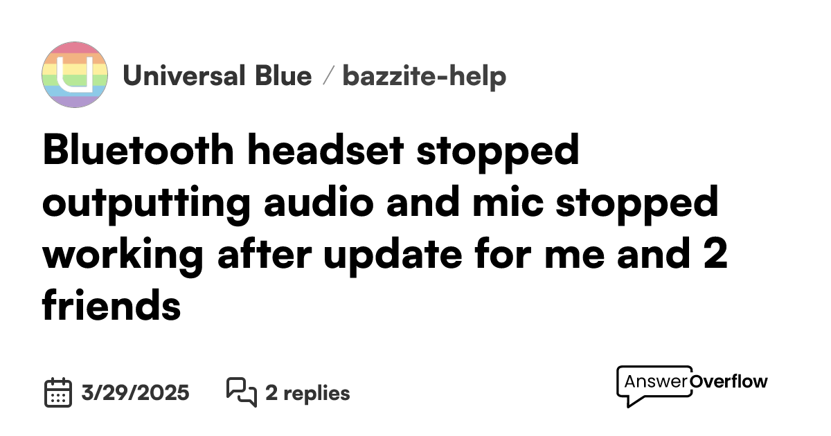 Bluetooth headset stopped outputting audio and mic stopped working after update for me and 2 ...