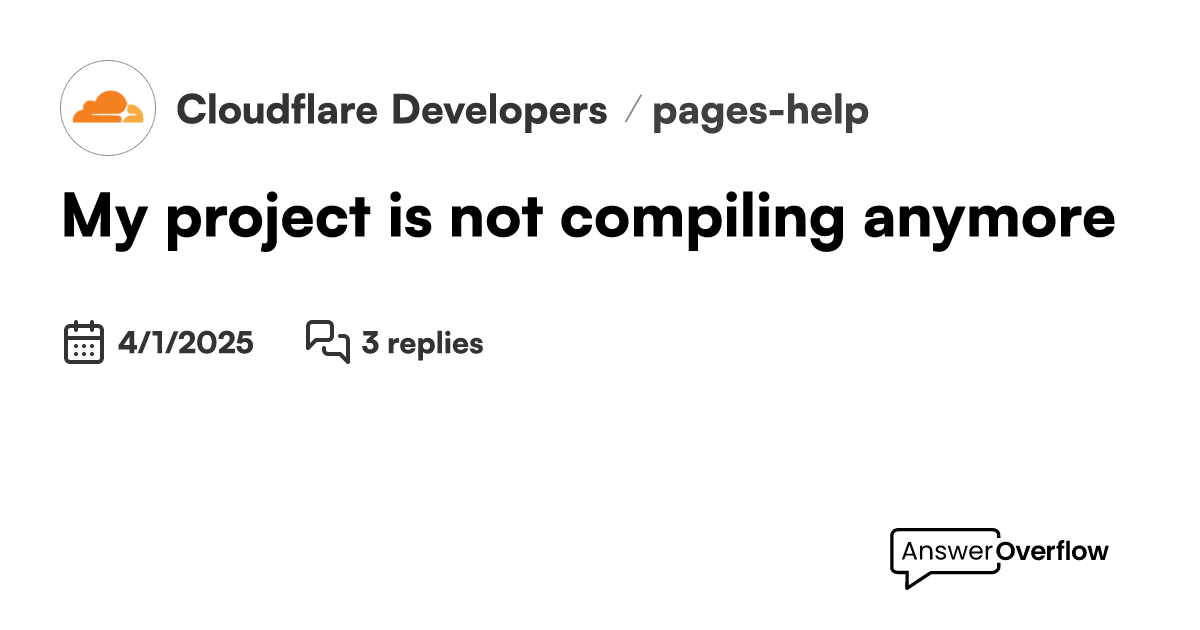 My project is not compiling anymore - Cloudflare Developers