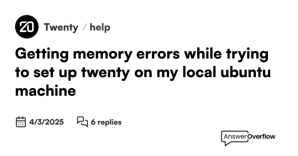 Getting Memory Errors While Trying To Set Up Twenty On My Local Ubuntu Machine Twenty