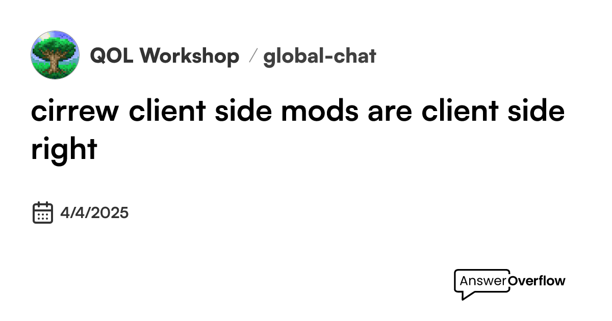 **cirrew**: `client side mods are client side, right?` - QOL Workshop