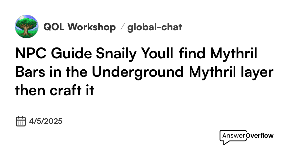 **[NPC] Guide**: `@Snaily You'll find Mythril Bars in the Underground Mythril layer; then craft ...
