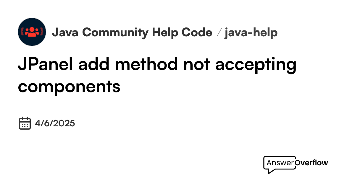 JPanel add method not accepting components - Java Community | Help. Code. Learn.