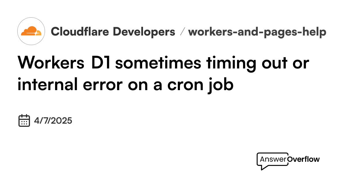 Workers D1 sometimes timing out or internal error on a cron job - Cloudflare Developers