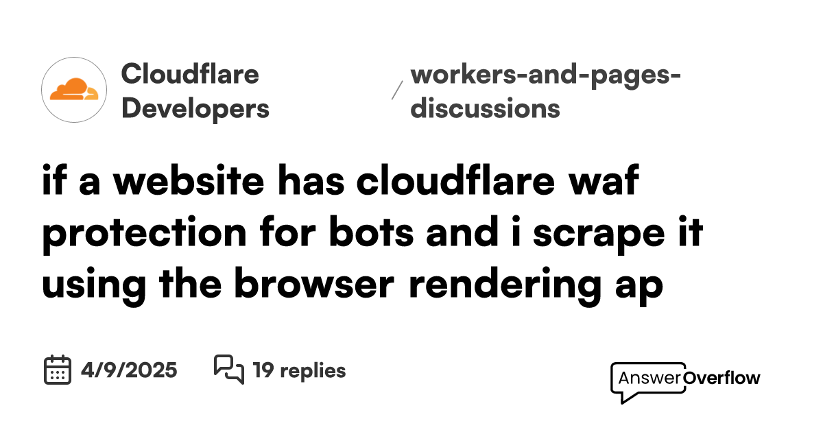 if a website has cloudflare waf protection for bots, and i scrape it using the browser rendering ...