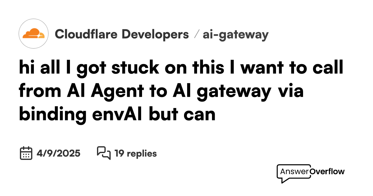 hi all I got stuck on this I want to call from AI Agent to AI gateway via binding env.AI but can ...