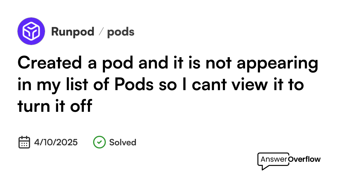 Created a pod, and it is not appearing in my list of Pods so I can't ...