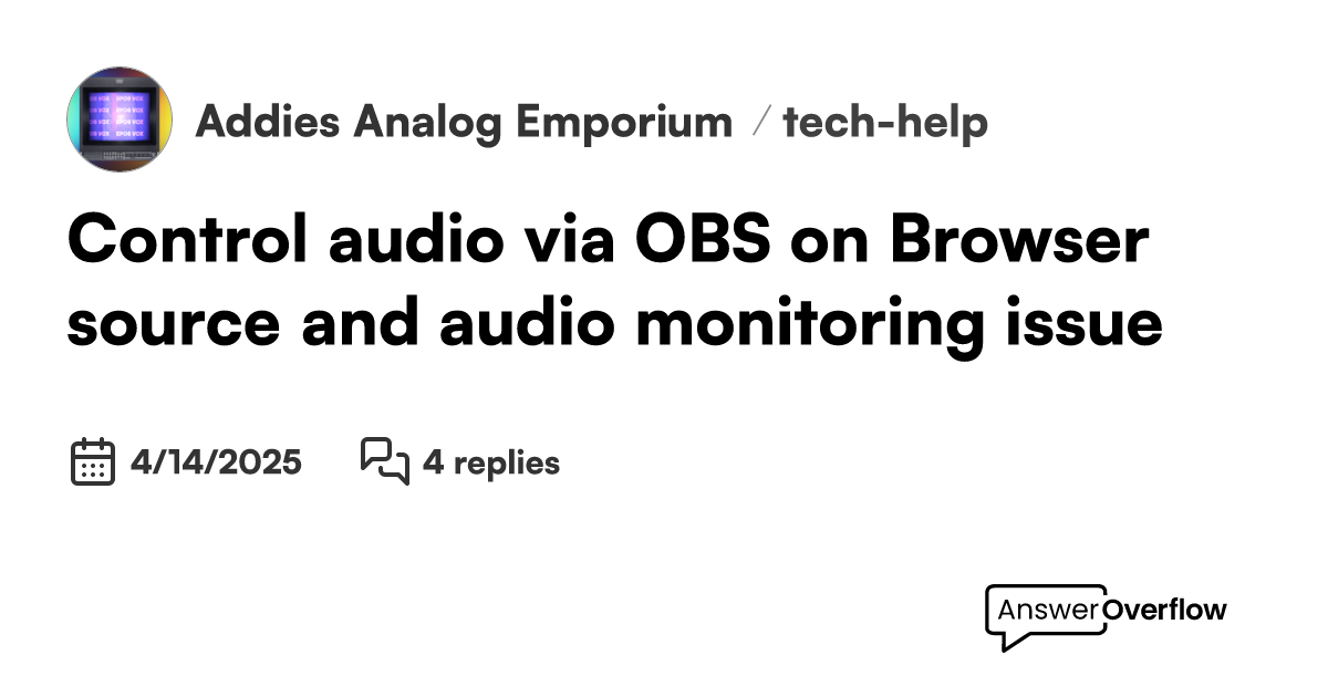 "Control audio via OBS" on Browser source and audio monitoring issue - 📼 Addie’s Analog Emporium 🌐