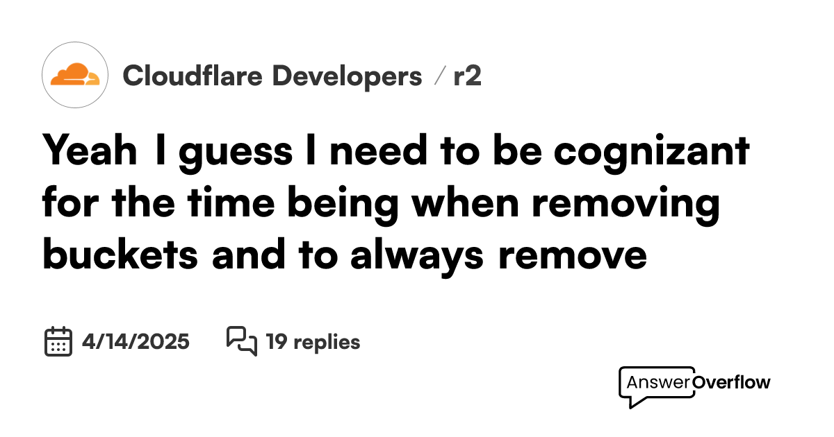 Yeah, I guess I need to be cognizant for the time being when removing buckets and to always ...
