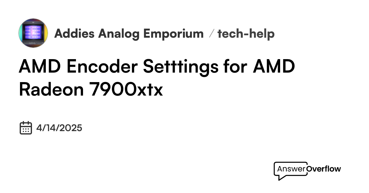 AMD Encoder Setttings for AMD Radeon 7900xtx - 📼 Addie’s Analog Emporium 🌐