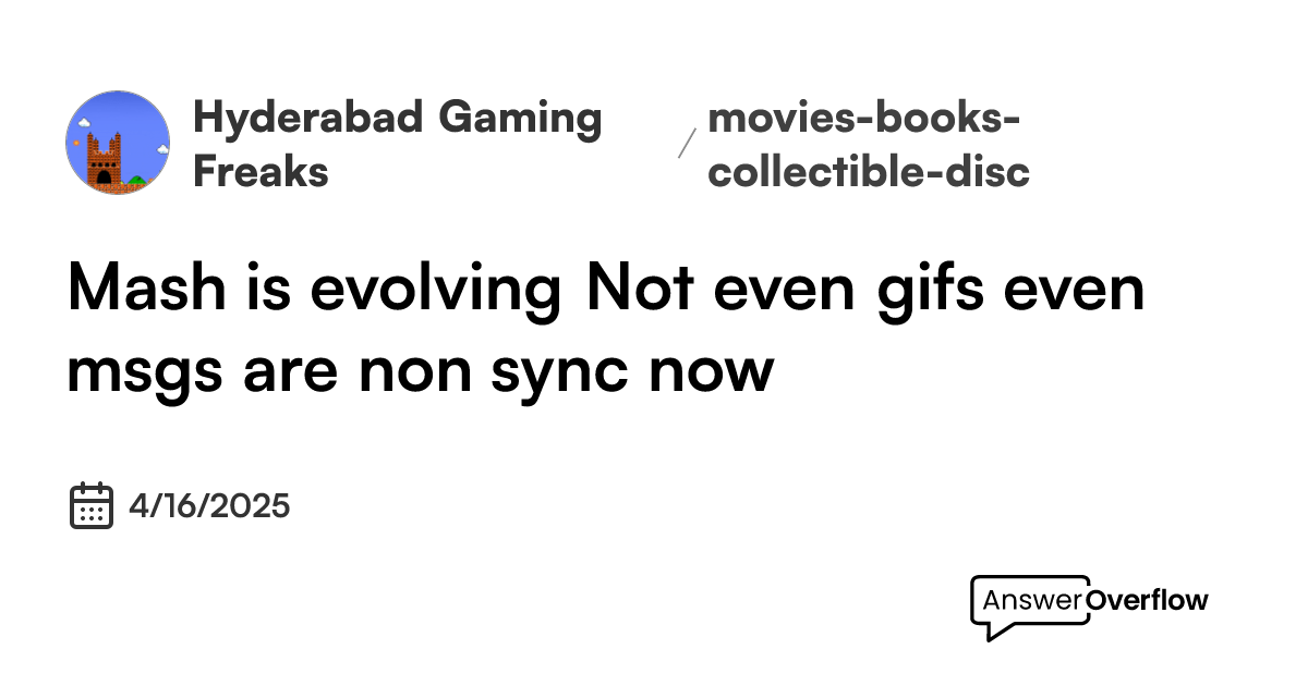 Mash is evolving. Not even gifs, even msgs are non sync now - Hyderabad ...