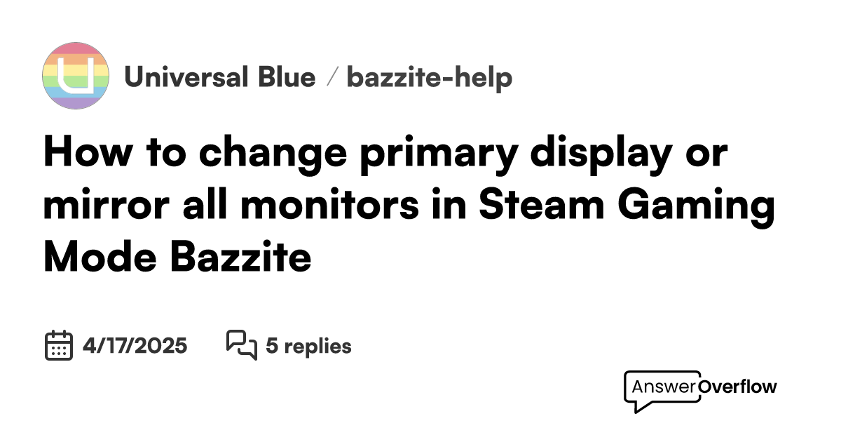 How to change primary display or mirror all monitors in Steam Gaming Mode (Bazzite)? - Universal ...