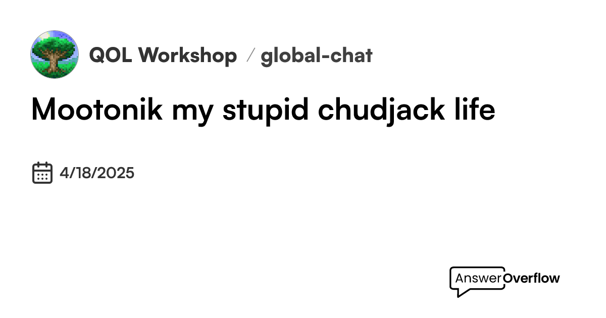 **Mootonik**: `**** my stupid chudjack life` - QOL Workshop