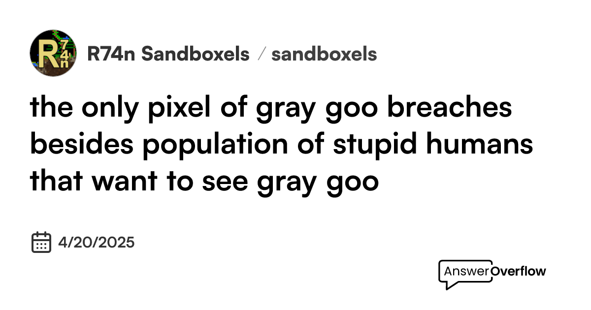 the only pixel of gray goo breaches besides population of stupid humans ...