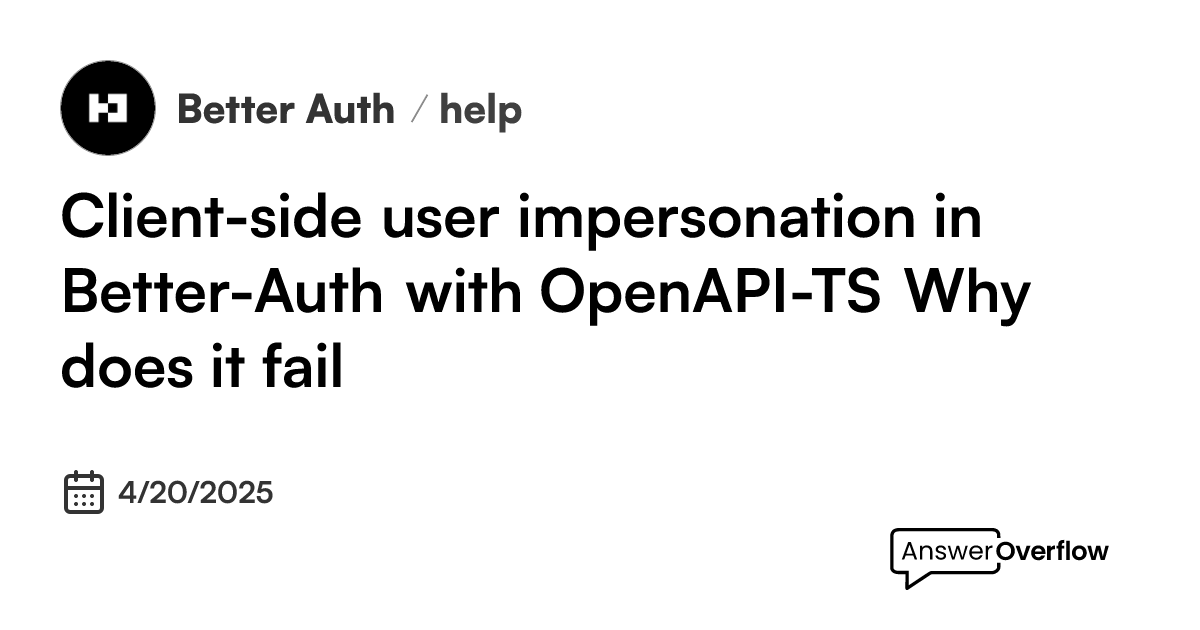 Client-side user impersonation in Better-Auth with OpenAPI-TS: Why does it fail? - Better Auth