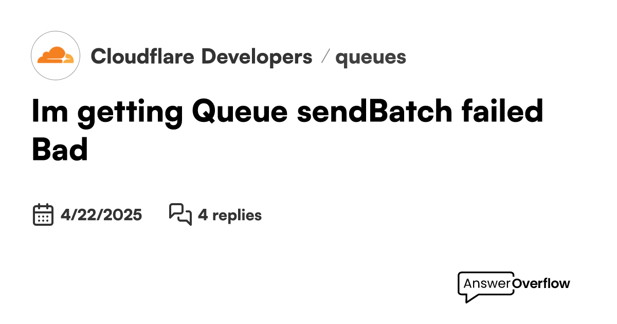 I'm getting `Queue sendBatch failed: Bad - Cloudflare Developers