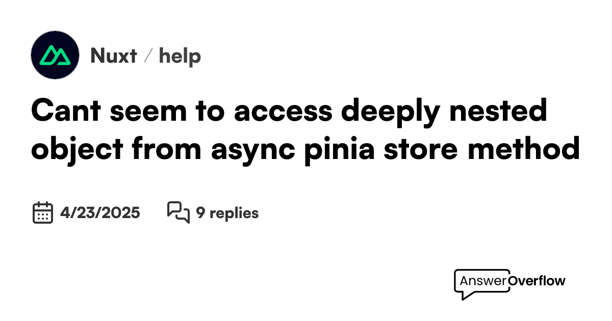 Can't seem to access deeply nested object from async pinia store method ...