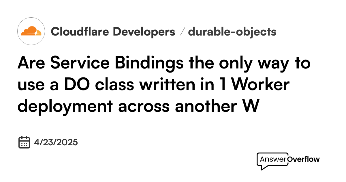 Are Service Bindings the only way to use a DO class written in 1 Worker ...