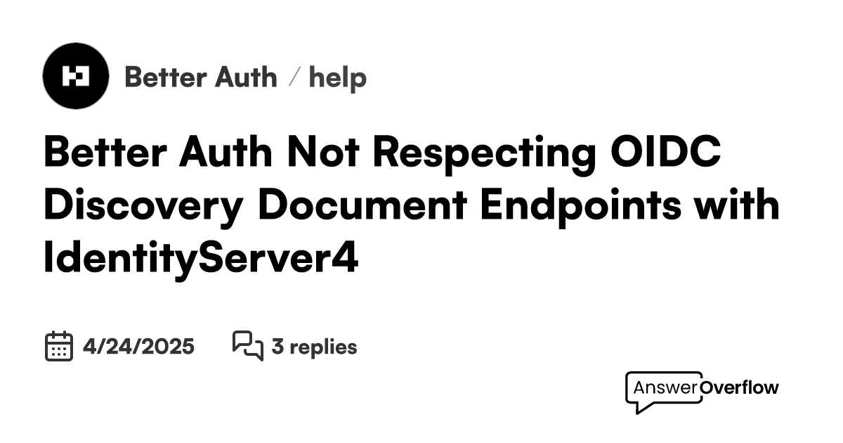 Better Auth Not Respecting OIDC Discovery Document Endpoints with IdentityServer4 - Better Auth