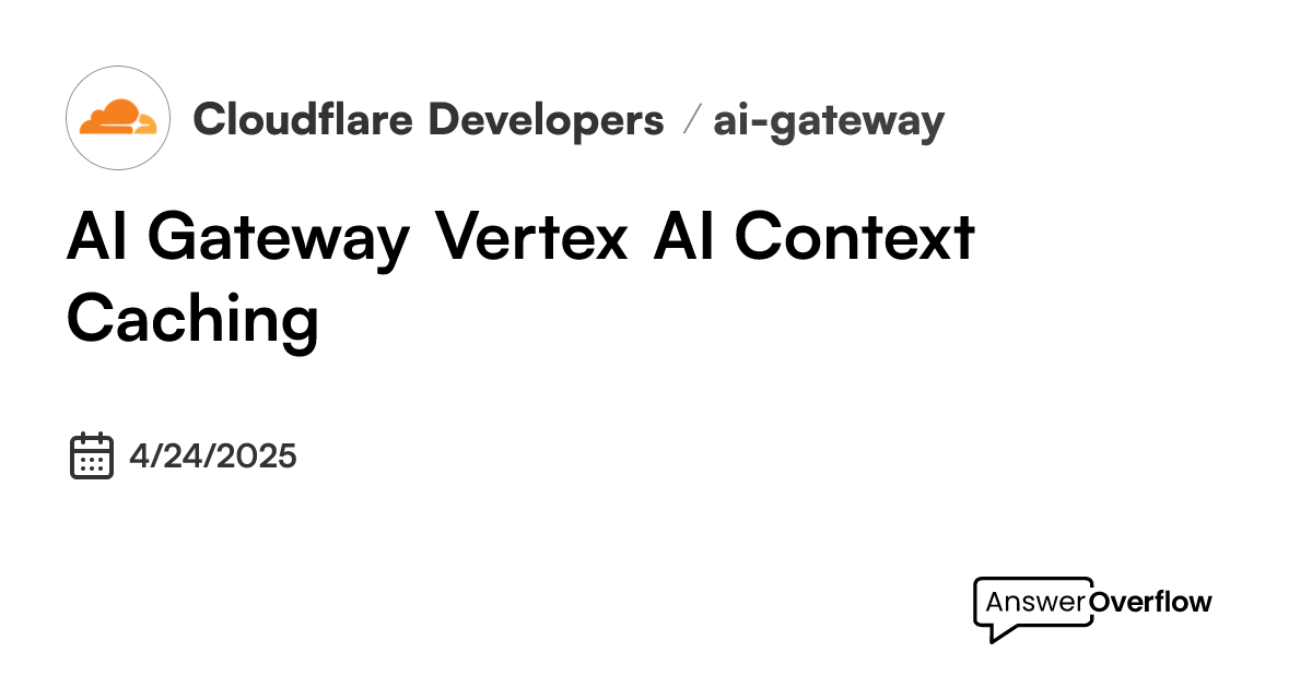 AI Gateway + Vertex AI Context Caching - Cloudflare Developers