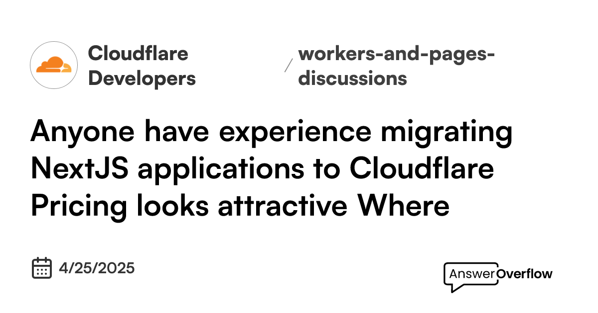 Anyone have experience migrating NextJS applications to Cloudflare? Pricing looks attractive ...
