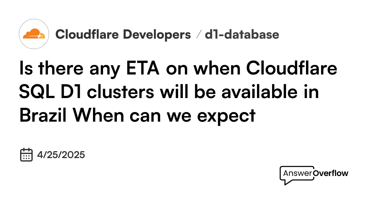 Is there any ETA on when Cloudflare SQL D1 clusters will be available in Brazil? When can we ...
