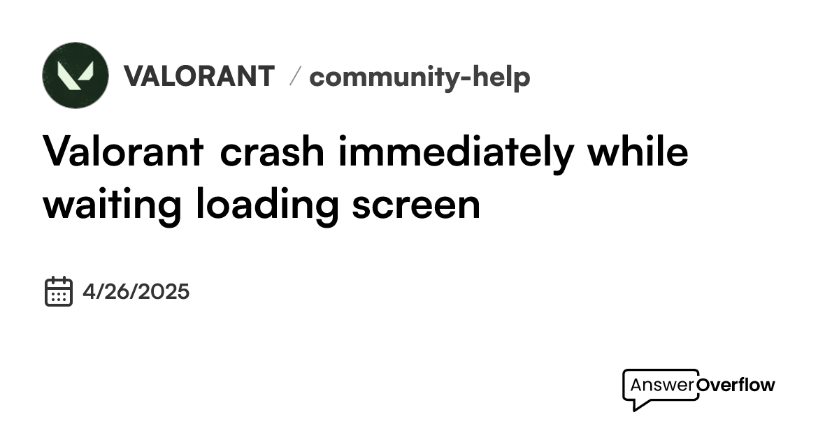 Valorant crash immediately while waiting loading screen. - VALORANT