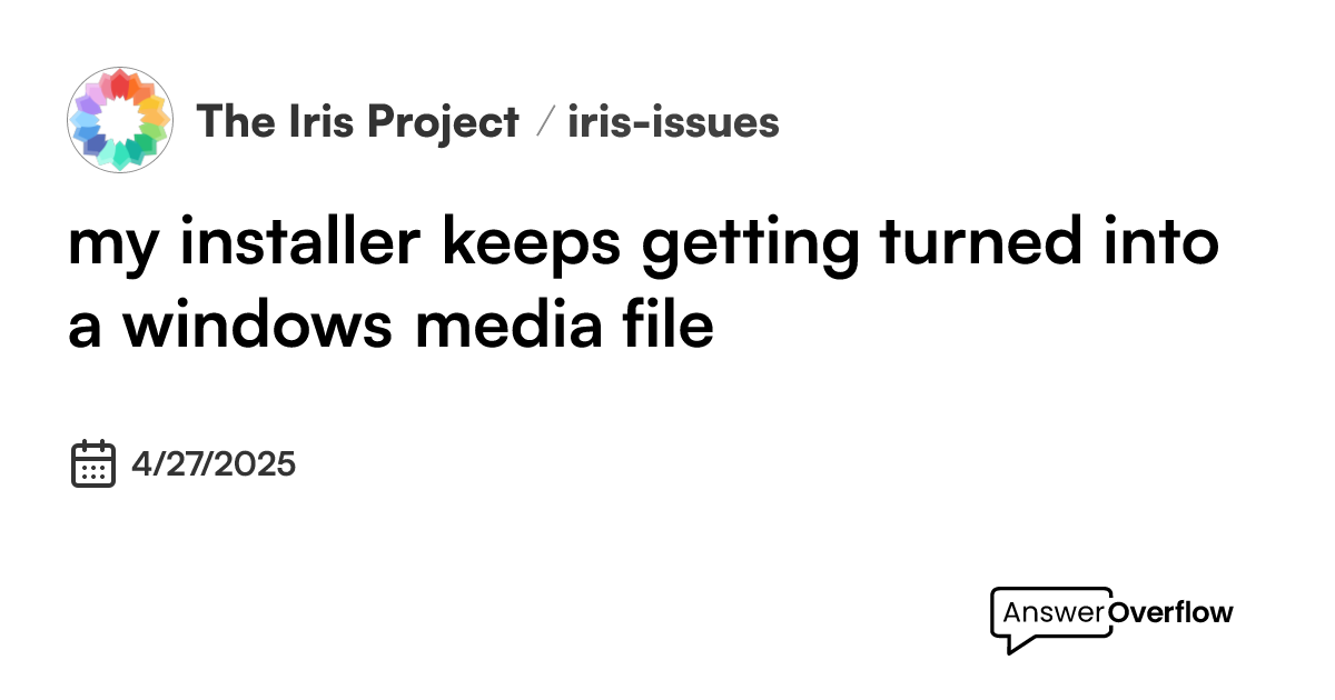 my installer keeps getting turned into a windows media file - The Iris ...