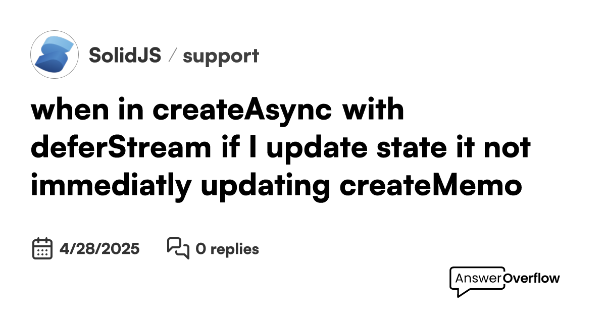 when in createAsync with deferStream, if I update state, it not immediatly updating createMemo ...
