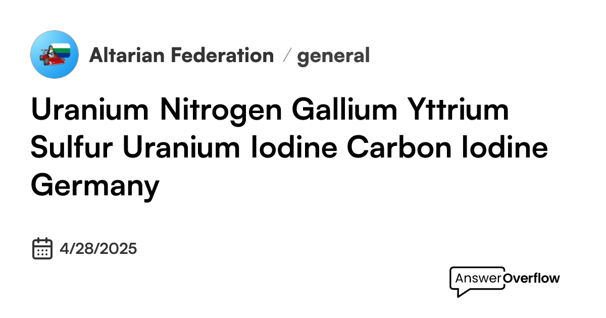 Uranium Nitrogen Gallium Yttrium ———> Sulfur Uranium Iodine Carbon ...