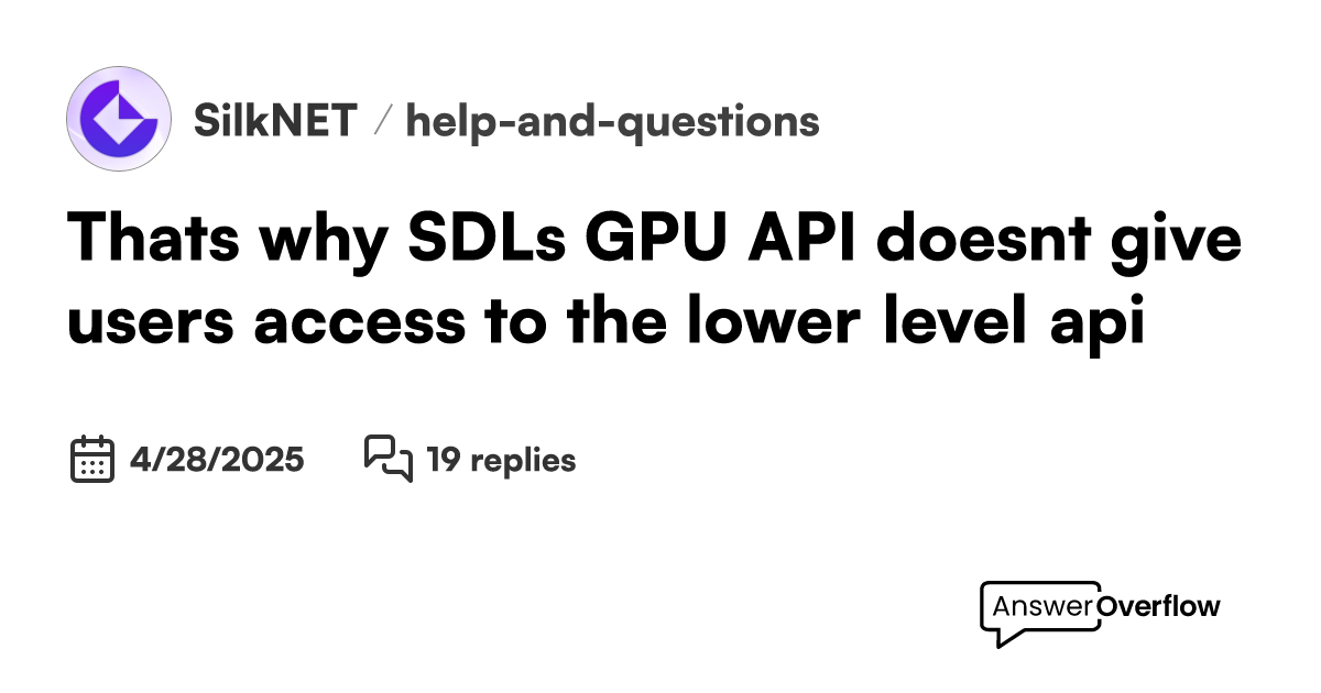 That's why SDL's GPU API doesn't give users access to the lower level api - Silk.NET
