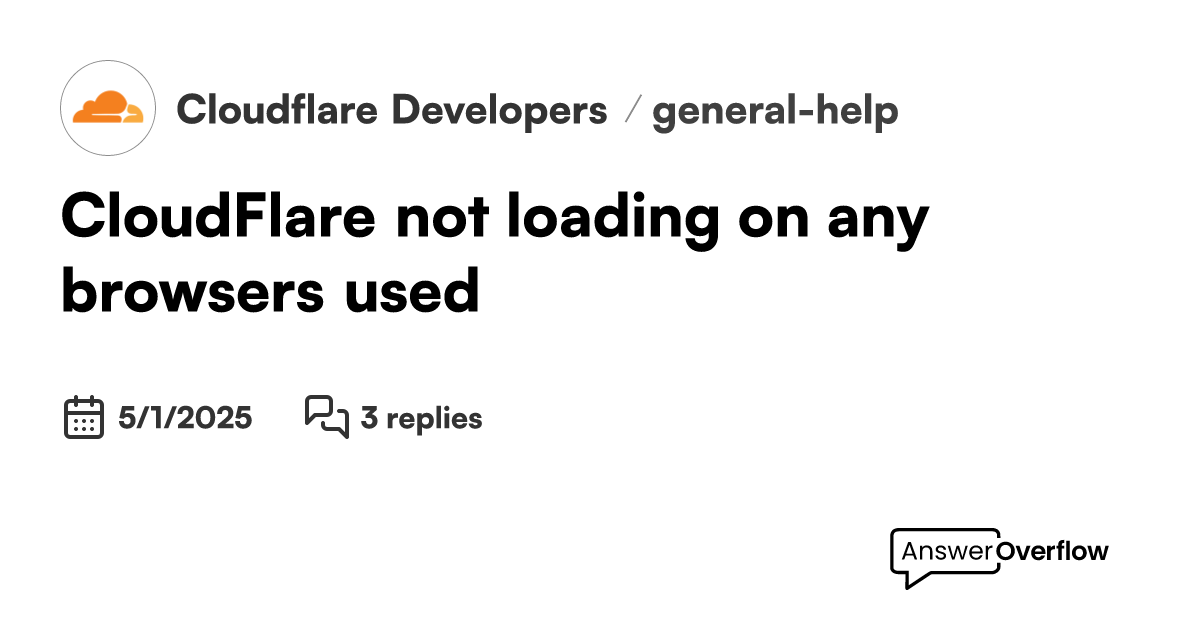 CloudFlare not loading on any browsers used - Cloudflare Developers