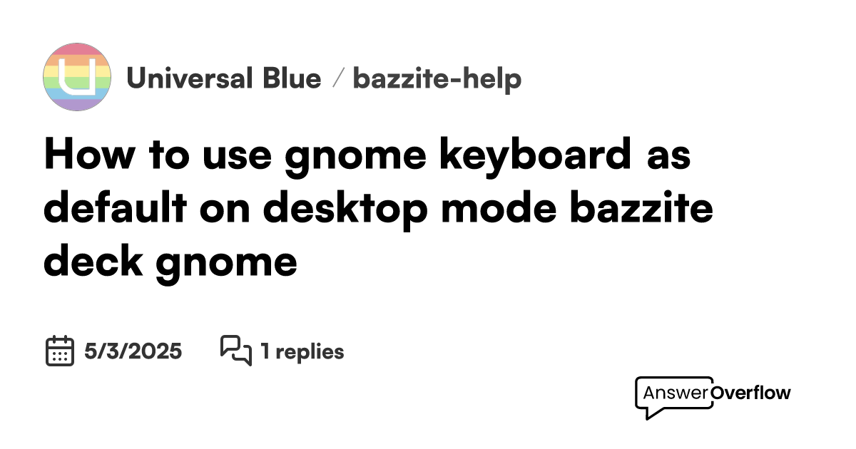 How to use gnome keyboard as default on desktop mode (bazzite deck gnome) - Universal Blue