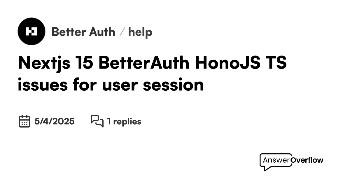 Next.js 15 + BetterAuth + HonoJS TS issues for user, session - Better Auth