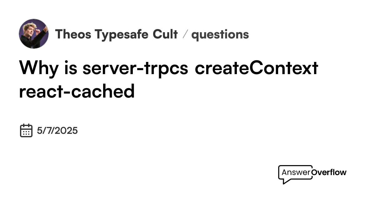 Why is server-trpc's createContext react-cached? - Theo's Typesafe Cult