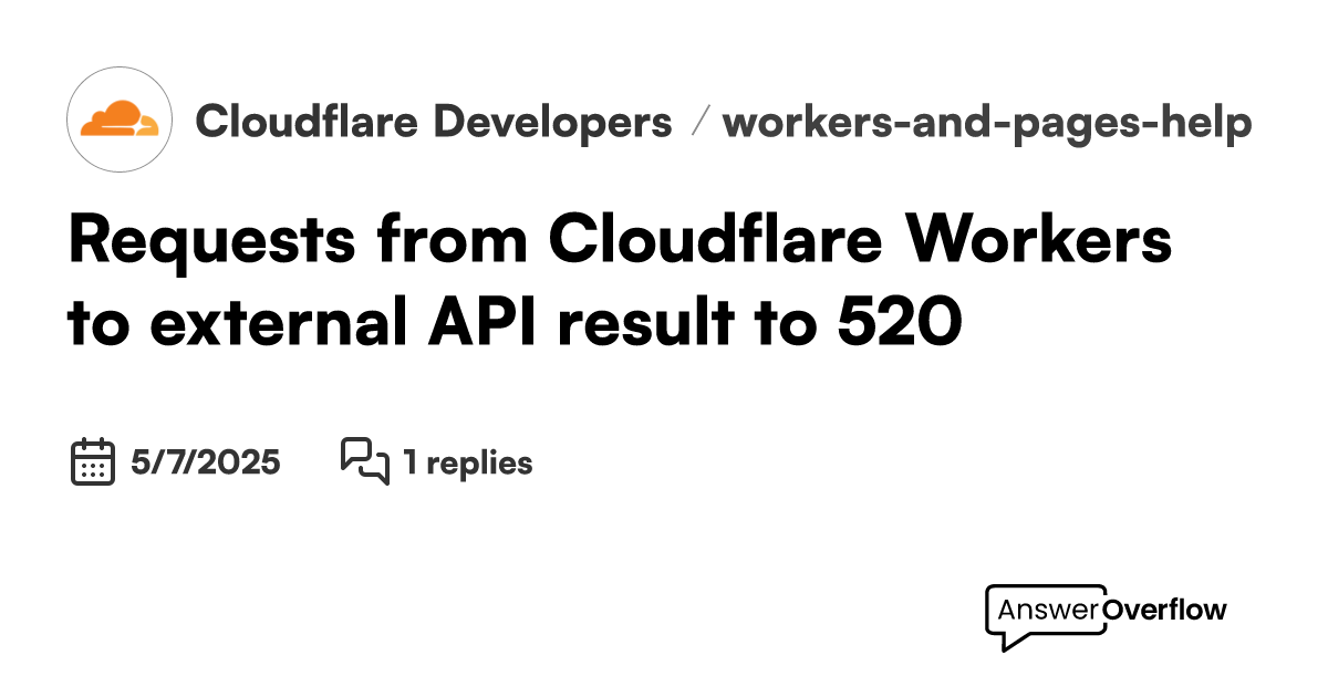 Requests from Cloudflare Workers to external API result to 520 - Cloudflare Developers