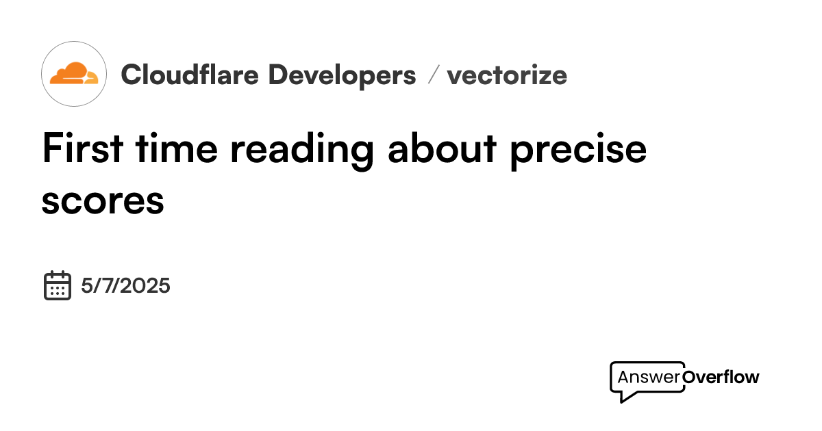 First time reading about precise scores - Cloudflare Developers