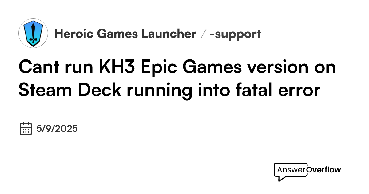 Can't run KH3 (Epic Games version) on Steam Deck... running into 'fatal ...