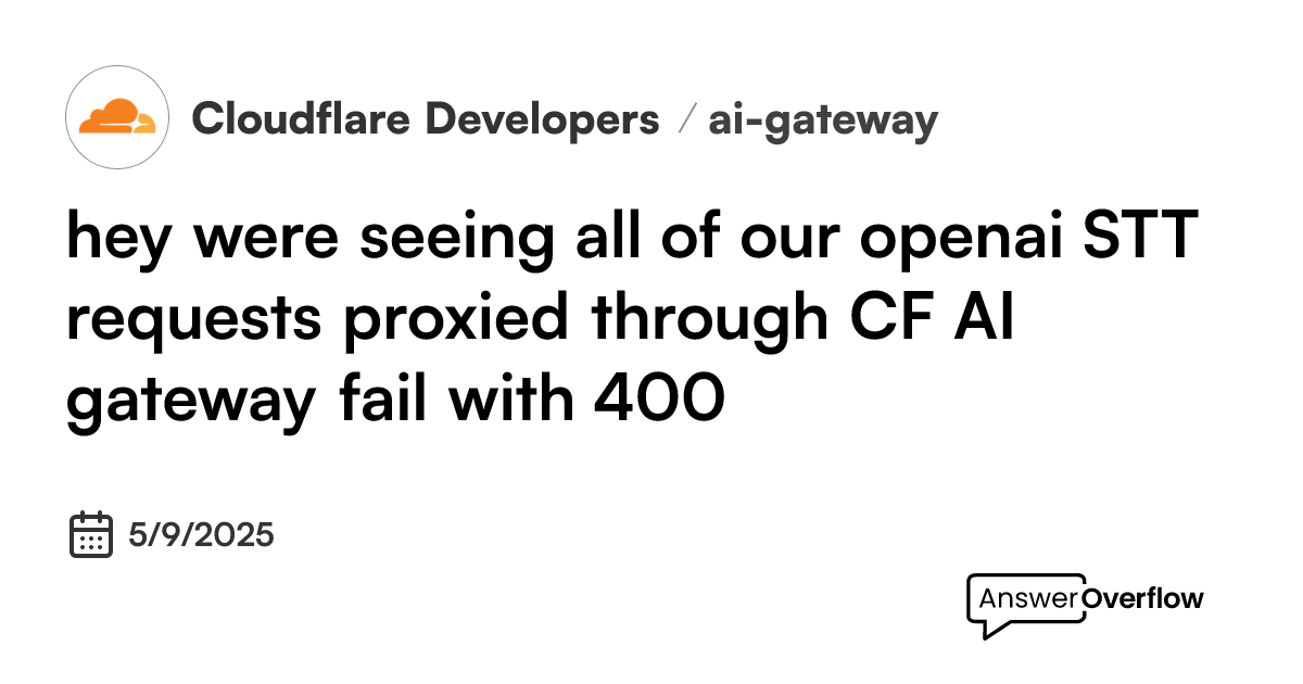 hey we're seeing all of our openai STT requests proxied through CF AI ...