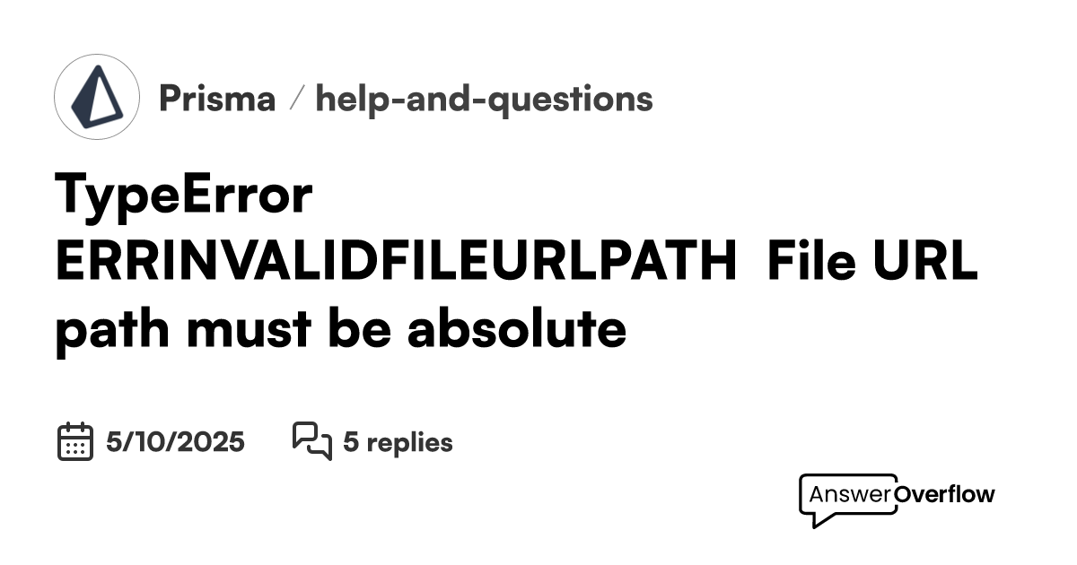 TypeError [ERR_INVALID_FILE_URL_PATH]: File URL path must be absolute - Prisma