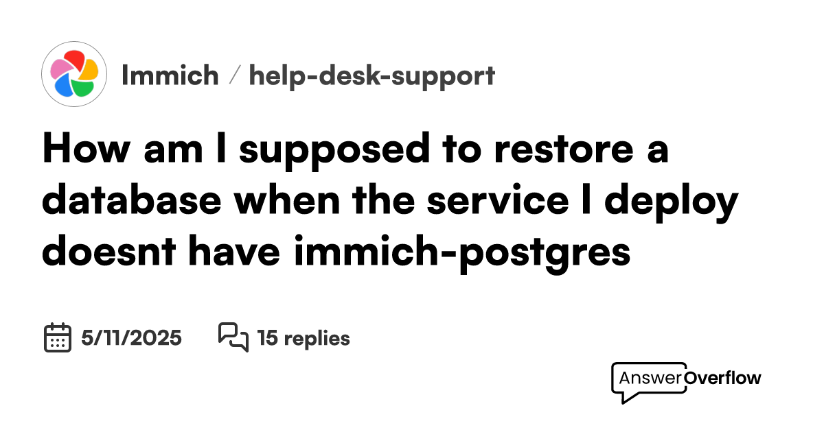 How am I supposed to restore a database when the service I deploy doesn't have immich-postgres ...
