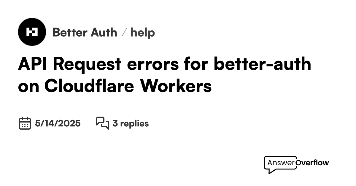 API Request errors for better-auth on Cloudflare Workers - Better Auth