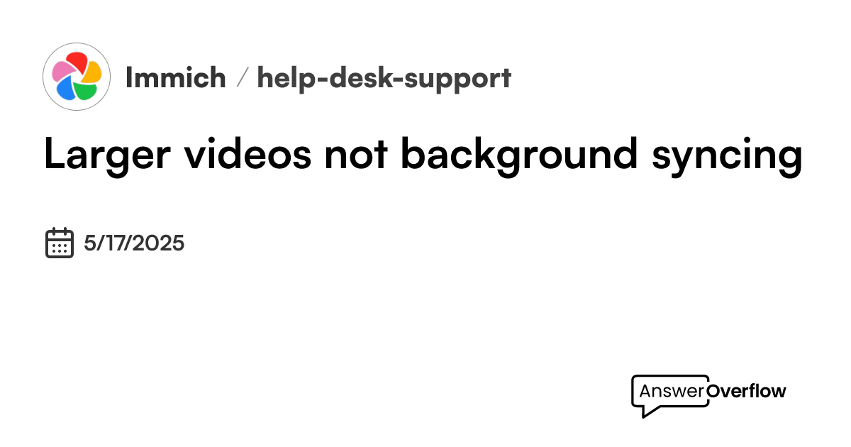 Larger videos not background syncing - Immich