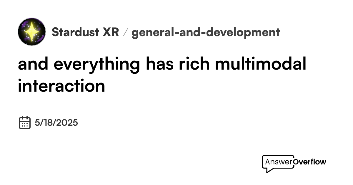 and everything has rich multimodal interaction - Stardust XR