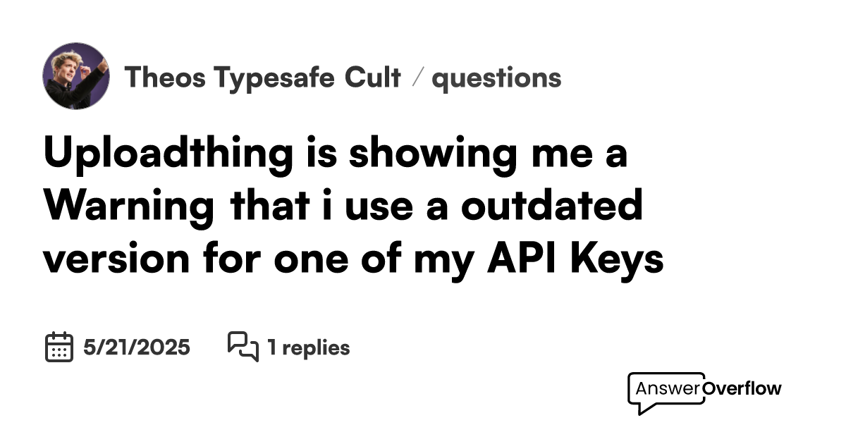 Uploadthing is showing me a Warning, that i use a outdated version for one of my API Keys - Theo ...