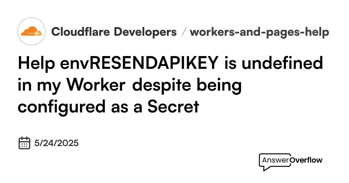 Help: env.RESEND_API_KEY is undefined in my Worker despite being configured as a Secret ...