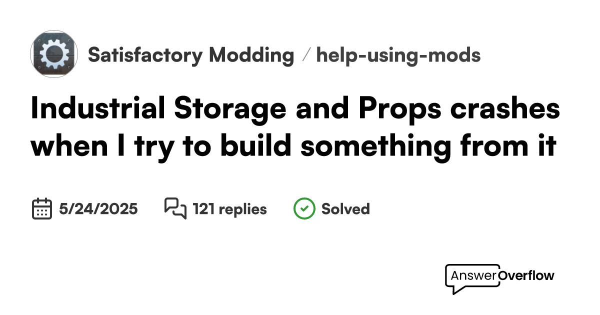 Industrial Storage and Props + crashes when I try to build something from it - Satisfactory Modding
