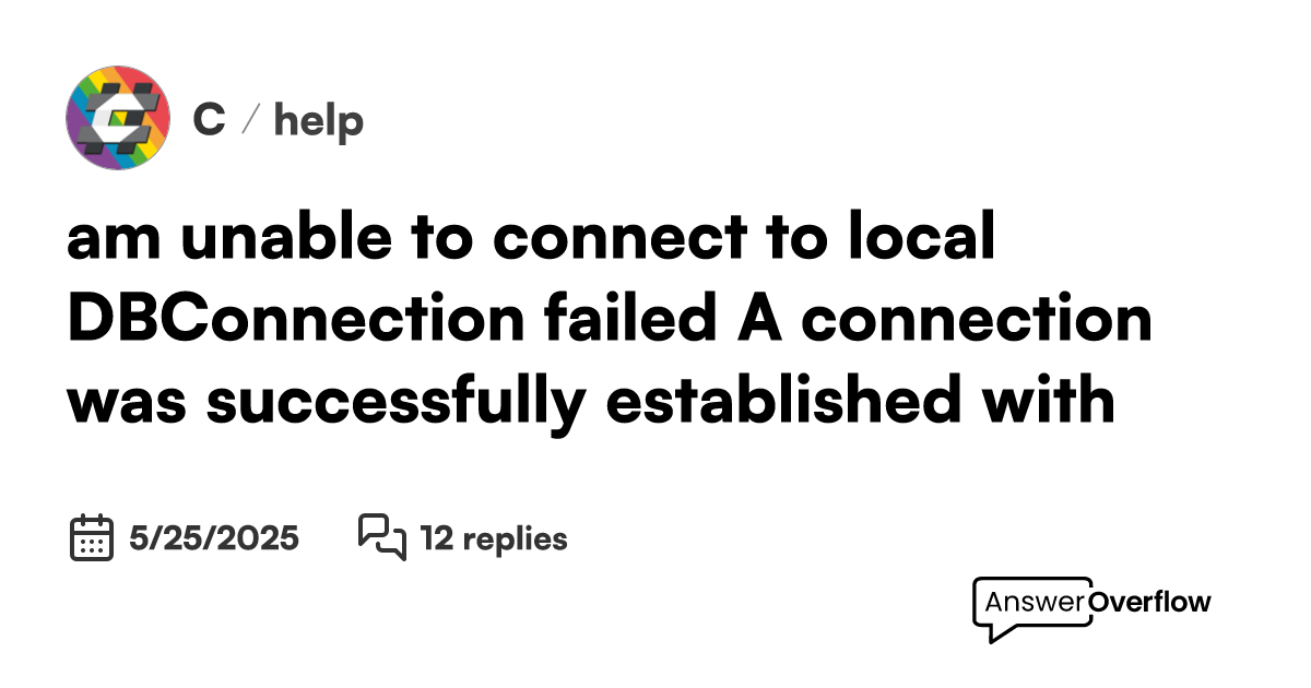 am unable to connect to local DBConnection failed: A connection was successfully established ...