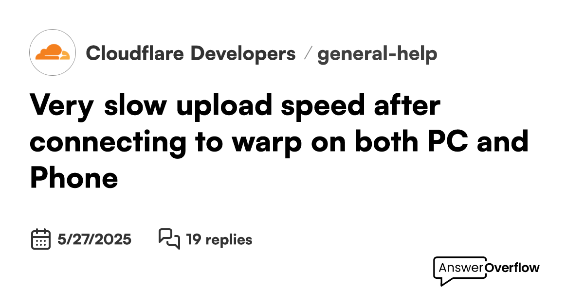 Very slow upload speed after connecting to warp on both PC and Phone - Cloudflare Developers