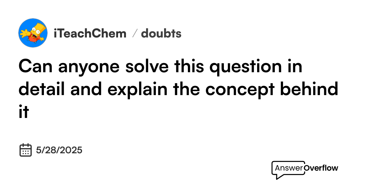 Can anyone solve this question in detail and explain the concept behind it? - iTeachChem
