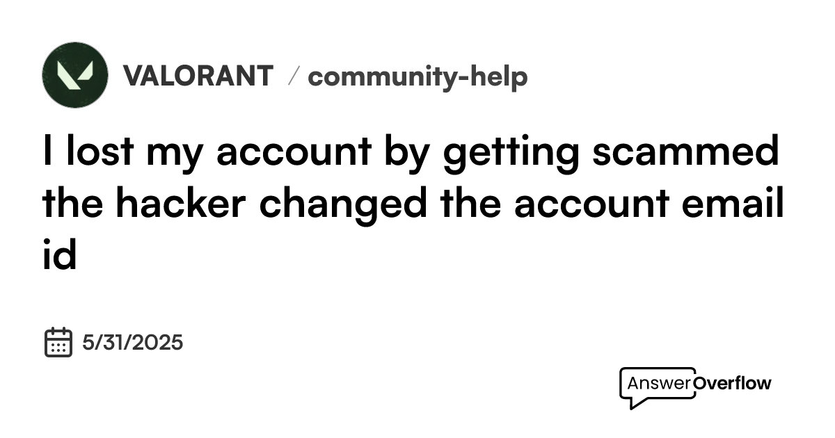 I lost my account by getting scammed the hacker changed the account email id - VALORANT